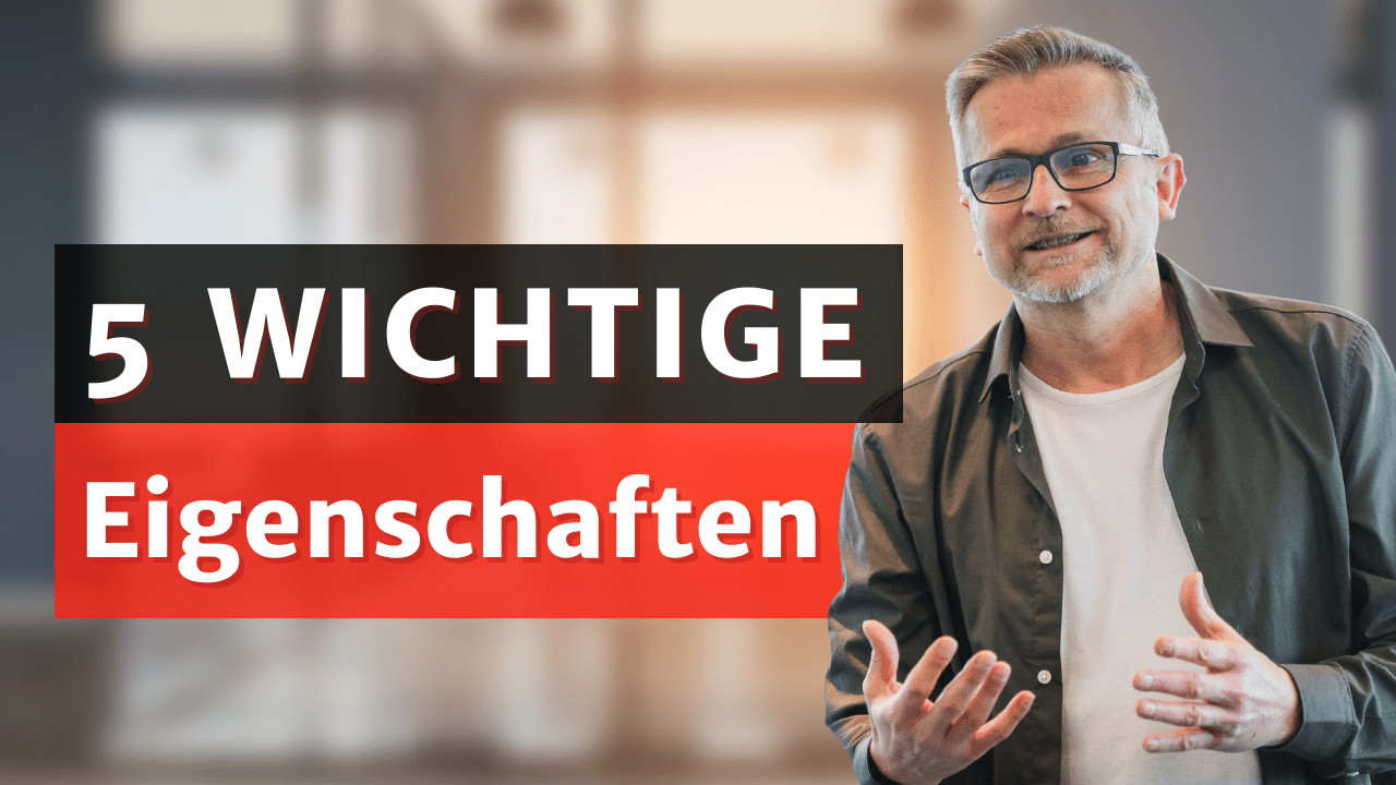 Erfolgreiche Selbstständigkeit - 5 wichtige Eigenschaften